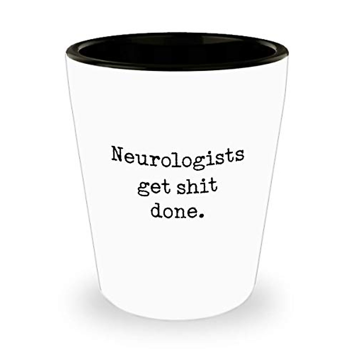 For Neurologists Neurologists Get Shit Done Funny Gag Witty Ideas Drinking Shot Glass Shooter Birthday Stocking Stuffer
