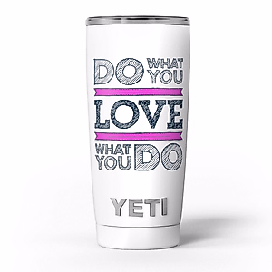 Design Skinz Do What You Love What You Do Pink V2 - Skin Decal Vinyl Wrap Kit Compatible with The Yeti Rambler Cooler Tumbler Cups