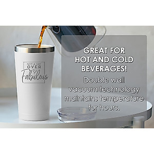 Sodilly Insulated Stainless Steel Tumbler - Keeps Beverages Hot or Cold - Ideal Birthday Cups for Women - Perfect for Women's Birthday Celebrations - Not a Day Over Fabulous Tumbler - 16 oz White