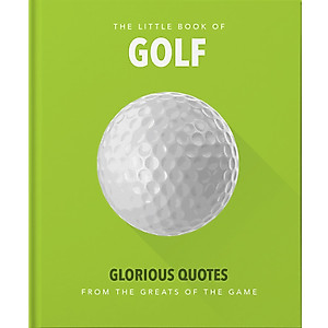 Little Book of Golf: Glorious Quotes from the Greats of the Game (The Little Books of Sports, 1)
