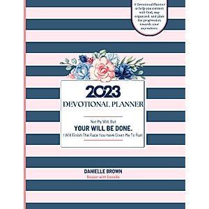 2023 Devotional Planner Calendar (12 Month): Not My Will, But Your Will Be Done - I Will Finish The Race You Have Given Me To Run