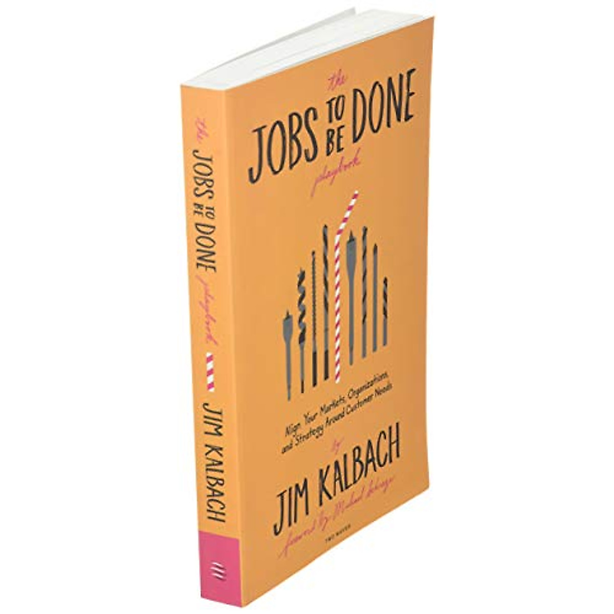 The Jobs To Be Done Playbook: Align Your Markets, Organization, and Strategy Around Customer Needs