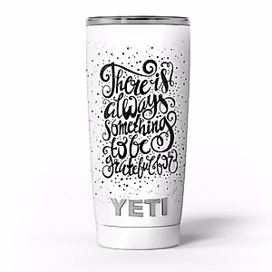 Design Skinz There is Always Something to Be Grateful for - Skin Decal Vinyl Wrap Kit Compatible with The Yeti Rambler Cooler Tumbler Cups