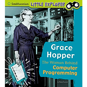 Grace Hopper: The Woman Behind Computer Programming (Little Inventor) (Smithsonian Little Explorer)