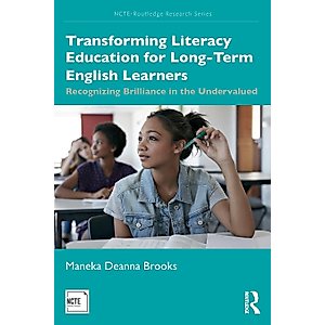 Transforming Literacy Education for Long-Term English Learners: Recognizing Brilliance in the Undervalued (NCTE-Routledge Research Series)