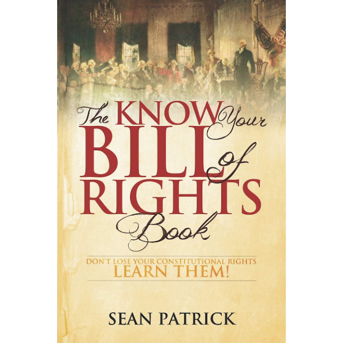 The Know Your Bill of Rights Book: Don't Lose Your Constitutional Rights--Learn Them!