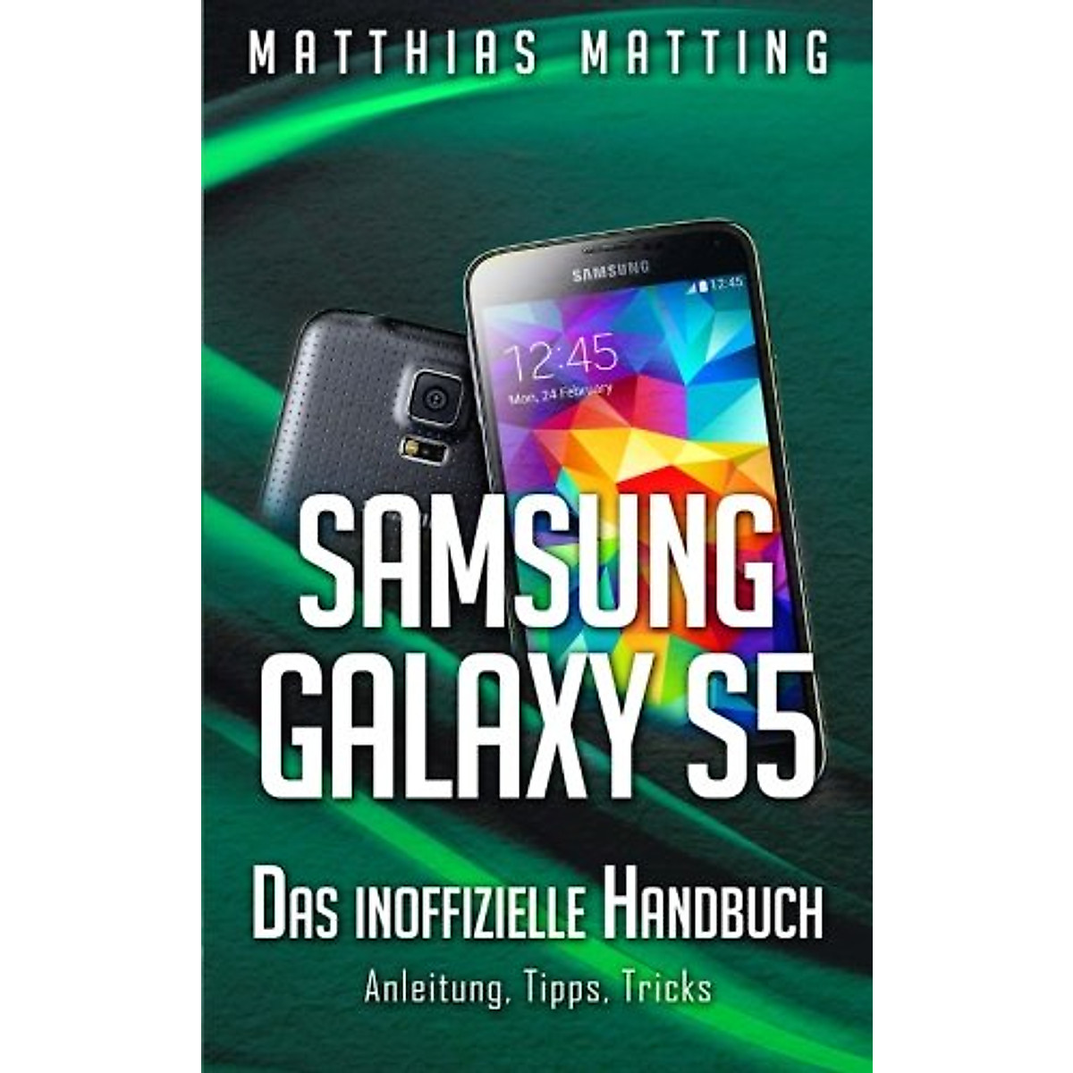 Samsung Galaxy S5 - das inoffizielle Handbuch. Anleitung, Tipps, Tricks (German Edition)