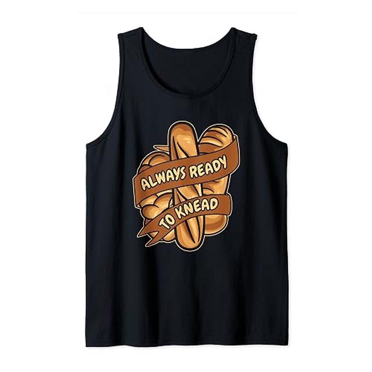 Always Ready To Knead Bread Maker Bread Dough Bread Baker Tank Top
