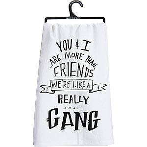 Primitives by Kathy Decorative Kitchen Towel - You and I Friends More Like Gang