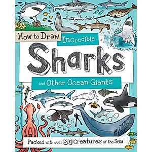 How to Draw Incredible Sharks and Other Ocean Giants: An Animal Drawing Book for Kids Packed With 80+ Sea Creatures (How to Draw Series)