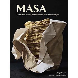 On Masa: Techniques, Recipes, and Reflections on a Timeless Staple
