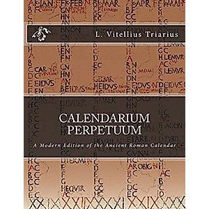 Calendarium Perpetuum: A Modern Edition of the Ancient Roman Calendar