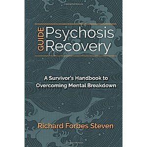Psychosis Recovery Guide: A Survivor's Handbook to Overcoming Mental Breakdown