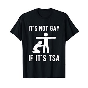 It Is Not Gay If It's TSA Shirt Security T-Shirt