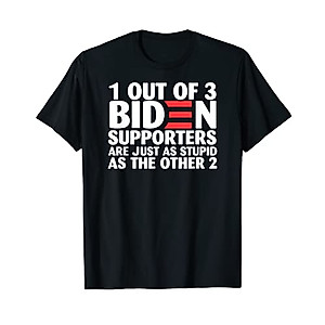 1 out of 3 Biden supporters are just as stupid T-Shirt