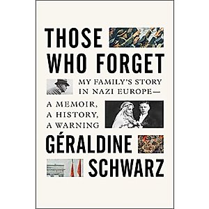 Those Who Forget: My Family's Story in Nazi Europe – A Memoir, A History, A Warning