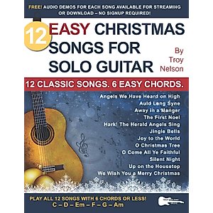 12 Easy Christmas Songs for Solo Guitar: 12 Classic Songs. 6 Easy Chords. (Strum It! Pick It! Sing It!)