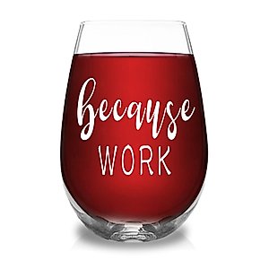 Because Work Funny Stemless Wine Glass, Unique Office Thank You Gift Idea for Coworker, Boss, BBF, Retirement Coworker Leaving, Birthday Christmas Gifts for Women, Man, Colleagues, Her, Friends, 17 oz