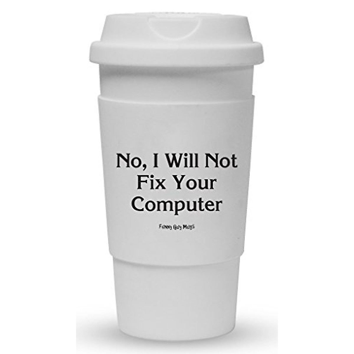 Funny Guy Mugs No I Will Not Fix Your Computer Travel Tumbler With Removable Insulated Silicone Sleeve, White, 16-Ounce