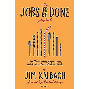 The Jobs To Be Done Playbook: Align Your Markets, Organization, and Strategy Around Customer Needs