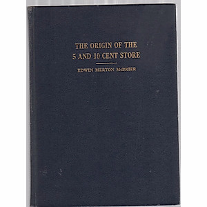 The Origin of the 5 and 10 Cent Store. Part II: McBrier Genealogy. Brief Historical Sketches of Frank Winfield Woolworth, Charles Sumner Woolworth, Seymour Horace Knox, the men who established the 5 and 10 Cent Store as a successful new venture in America