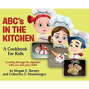 ABC's in the Kitchen: A Cookbook for Kids: Cooking through the alphabet with you and your child!