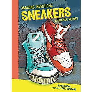 Sneakers: A Graphic History (Amazing Inventions)