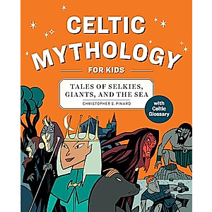 Celtic Mythology for Kids: Tales of Selkies, Giants, and the Sea
