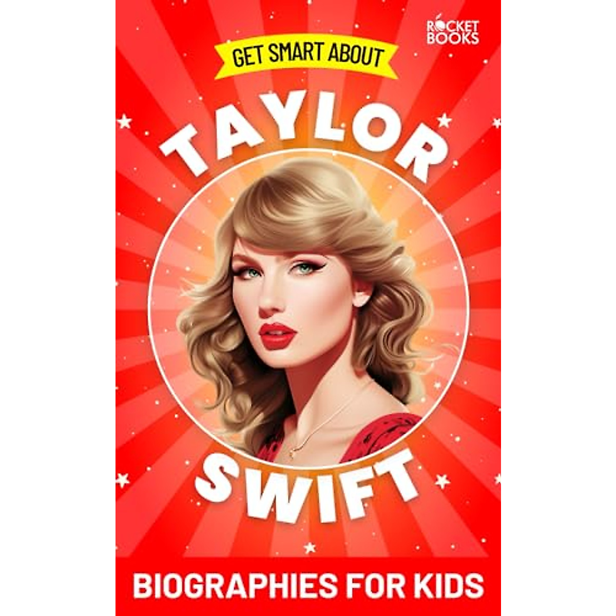Taylor Swift Book: Get Smart about Taylor Swift: Biographies for Kids (Get Smart Biographies of Famous People | Kids Books Series (Ages 8 to 12 and Early Teens))