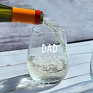 Gift for Dad - Dad You've Always Been Like A Father to Me Stemless Wine Glass 15Oz, Funny Dad Wine Glass for Dad, Stepdad, Papa, Unique Father’s Day, Birthday, Christmas Gift from Daughter, Son, Kids