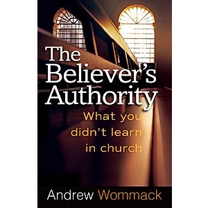 The Believer's Authority: What You Didn't Learn in Church