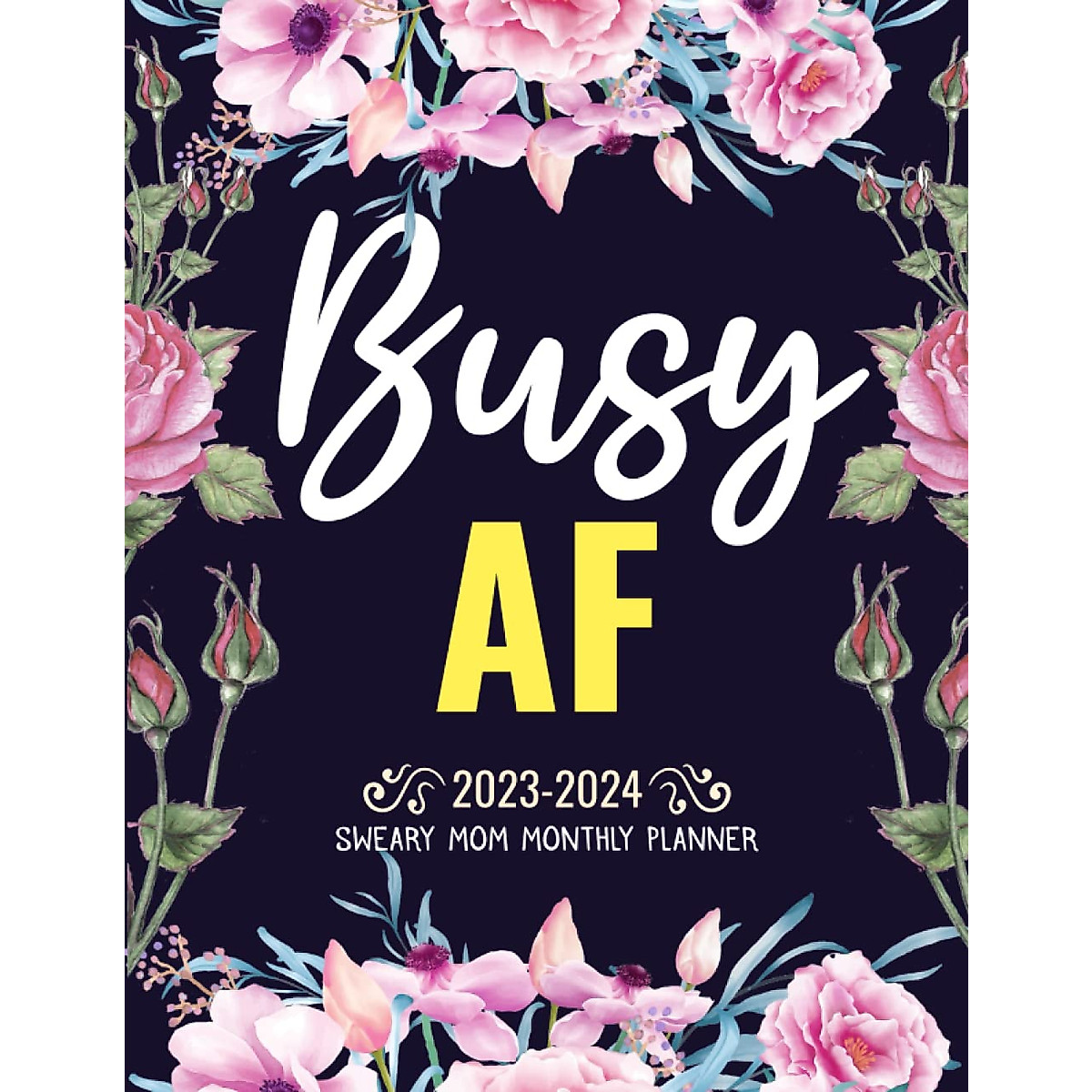 Busy AF Sweary Mom 2023-2024 | 2 Year Motivational Swear Words Affirmation Monthly Planner: 24 Month Large 8.5" x 11" Calendar, Inspirational Cuss ... Lists, Habit Tracker, Important Dates Notes