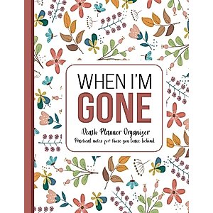 When I'm Gone: Death Planner Organizer, Practical notes for those you leave behind - Soft Cover, Mate Finish 8.5 x 11 in (21.59 x 27.94 cm)