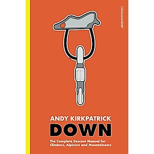 Down: The Complete Descent Manual for Climbers, Alpinists and Mountaineers (Cragmanship)