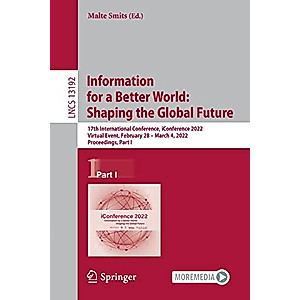 Information for a Better World: Shaping the Global Future: 17th International Conference, iConference 2022, Virtual Event, February 28 – March 4, ... Part I (Lecture Notes in Computer Science)
