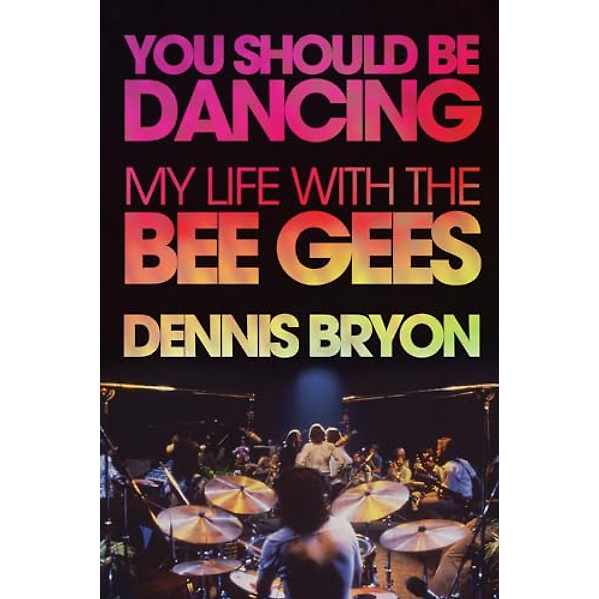 You Should Be Dancing: My Life with the Bee Gees