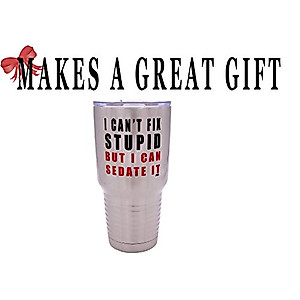 Rogue River Tactical Funny I Can't Fix Stupid But I Can Sedate It 30 Ounce Large Travel Tumbler Mug Cup w/Lid Nurse Doctor Pharmacist