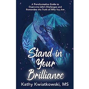 Stand in Your Brilliance: A Transformative Guide to Overcome Life’s Challenges and Remember the Truth of Who You Are