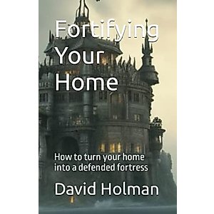 Fortifying Your Home: How to turn your home into a defended fortress (THE URBAN SURVIVAL SERIES)