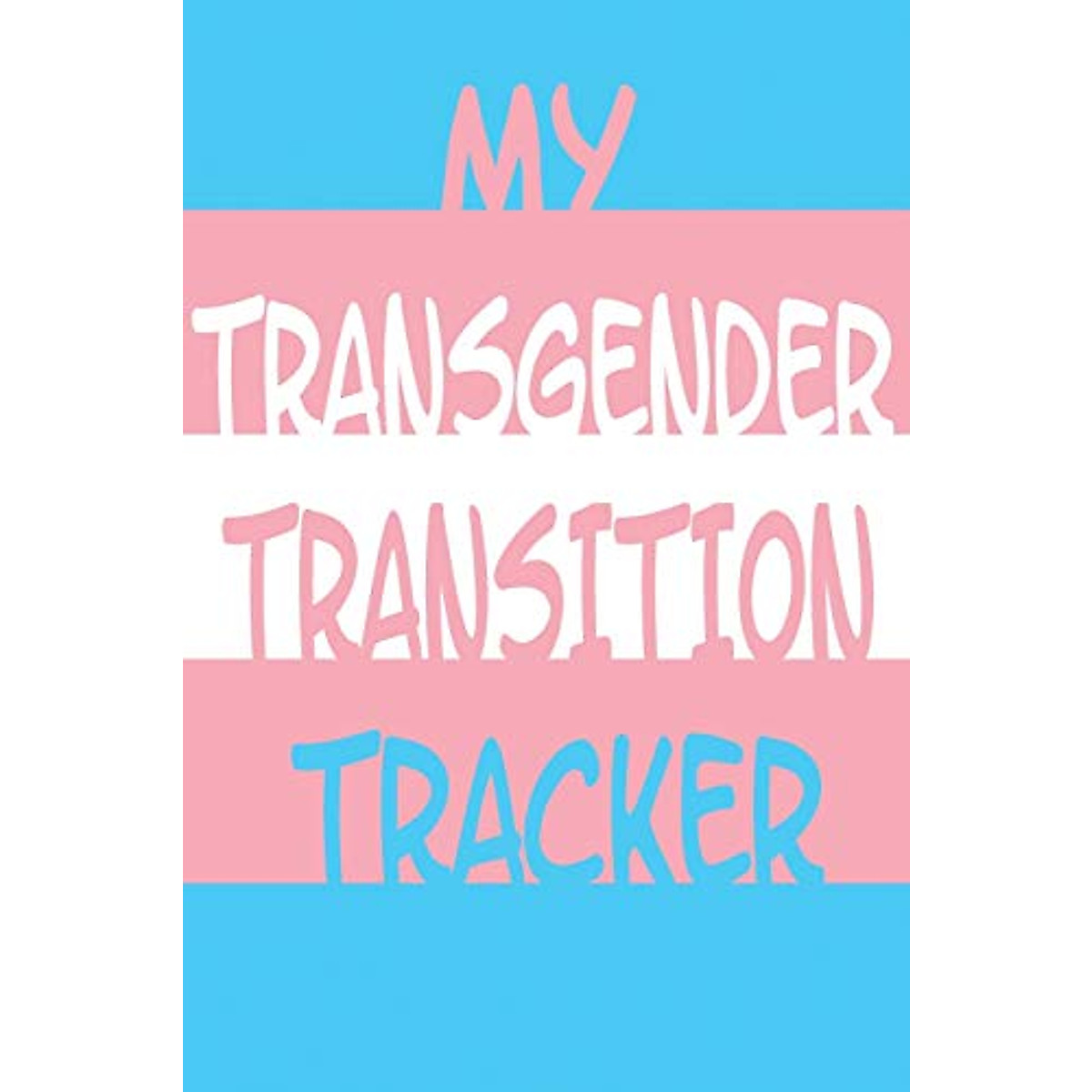 My Transgender Transition Tracker: Track Your Truth with this Schedule Planner, Med Reminder, Transition Journal