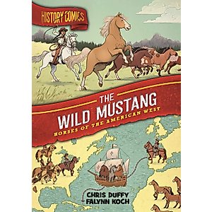 History Comics: The Wild Mustang: Horses of the American West