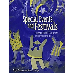 Special Events and Festivals: How to Plan, Organize, and Implement