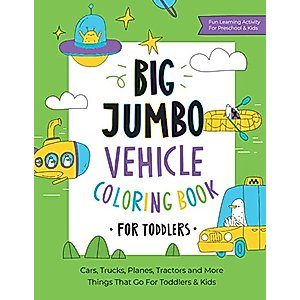 Big Jumbo Vehicle Coloring Book for Toddlers: Over 100 Easy Fun Coloring Pages of Cars, Trucks, Planes, Trains and More Things That Go A to Z for Boys & Girls, Little Kids, Preschool and Kindergarten