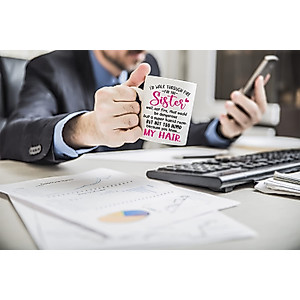 I'd Walk Through Fire For You Sister Well Not Fire, But a Not Too Humid Room Because My Hair - 11oz Ceramic Coffee Mug Best Sister Ever - Side By Side Miles Apart, Sisters Are Always Close To Heart