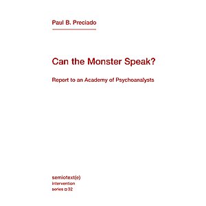 Can the Monster Speak?: Report to an Academy of Psychoanalysts (Semiotext(e) / Intervention Series)