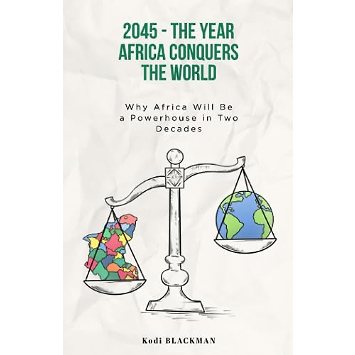 2045 - The Year Africa Conquers The World: Why Africa Will Be a Powerhouse in Two Decades