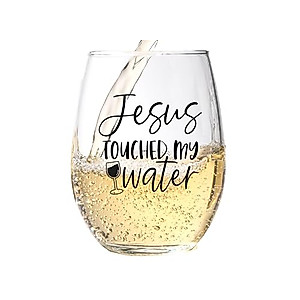 Jesus Touched My Water Funny Wine Glass - 15 Oz, Scratch-Resistant Wine Glass - Perfect Stocking Stuffer, Christian Birthday Gifts for Women or Funny Wine Gifts for Any Occasion - Printed in the USA