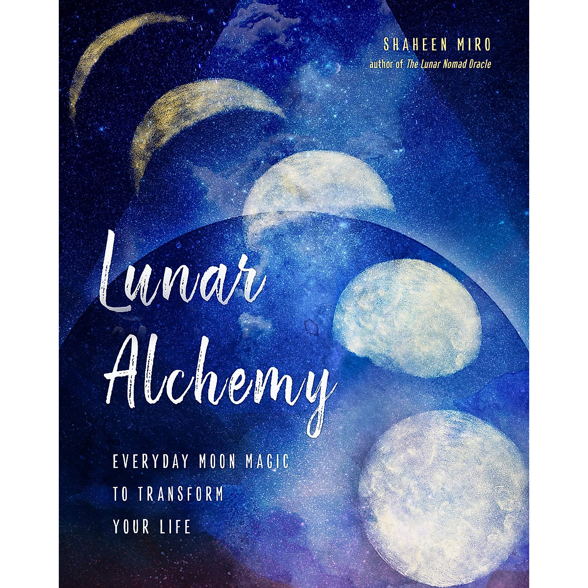 Lunar Alchemy: Everyday Moon Magic to Transform Your Life