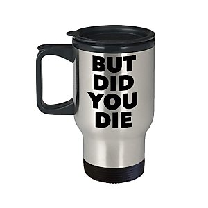 HollyWood & Twine But Did You Die THO Funny Meme Mug Stainless Steel Insulated Travel Coffee Cup