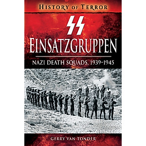 SS Einsatzgruppen: Nazi Death Squads, 1939–1945 (History of Terror)